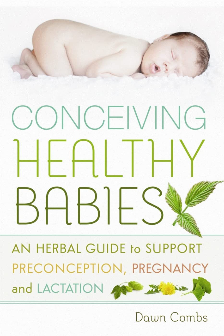 Conceiving Healthy Babies: An Herbal Guide to Support Preconception ...